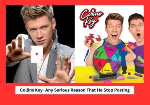Collins Key- Which Serious Reason That He Stop Posting [2024]