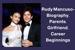 Rudy Mancuso- Biography, Parents, Girlfriend, Career Beginnings
